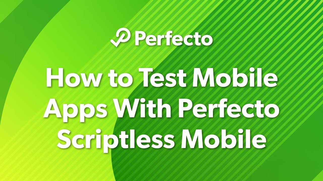 How to Test Mobile Apps With Perfecto Scriptless Mobile - YouTube