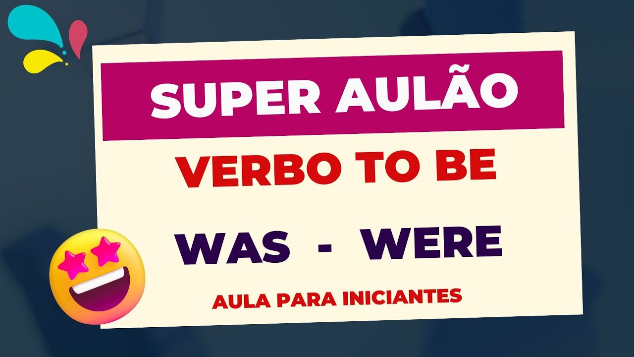 WAS - WERE: Como conjugar o VERBO TO BE no Passado? Como Aprender ...