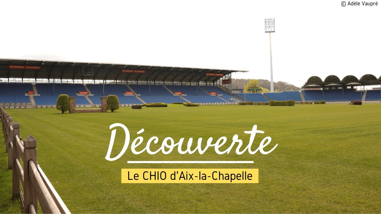 [DÉCOUVERTE] Le CHIO d'Aix-la-Chapelle - YouTube