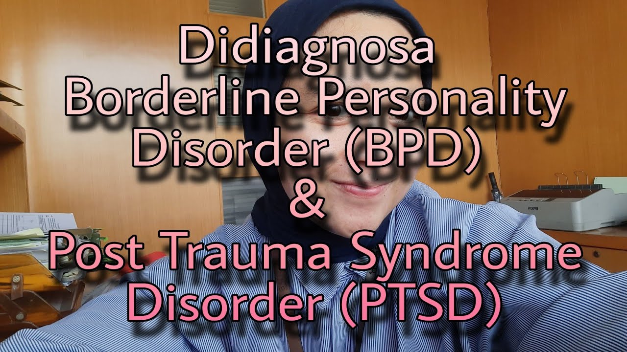 TERDIAGNOSA BORDERLINE PERSONALITY DISORDER (BPD) & POST TRAUMA ...