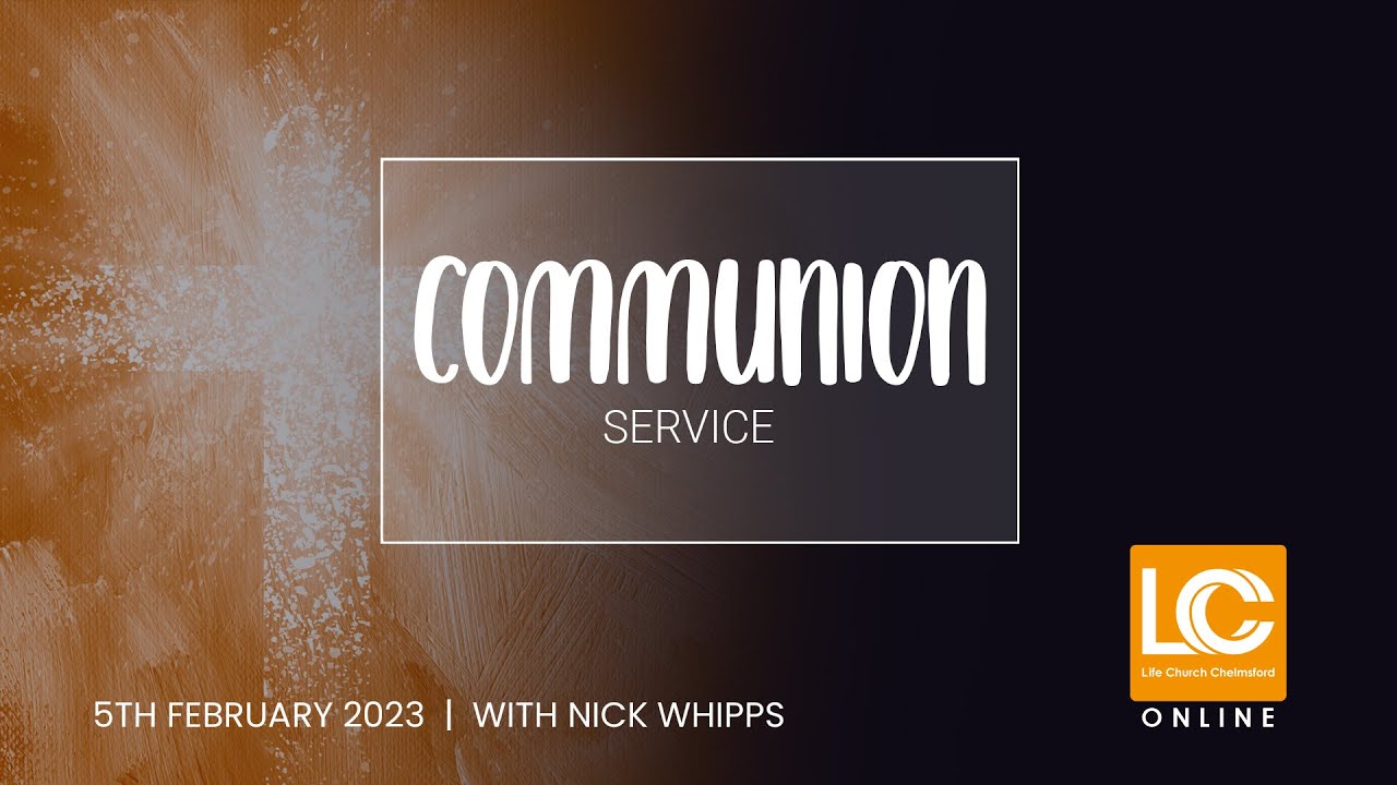 LifeCC Online - 5th February 2023 // Communion Service with Nick Whipps ...