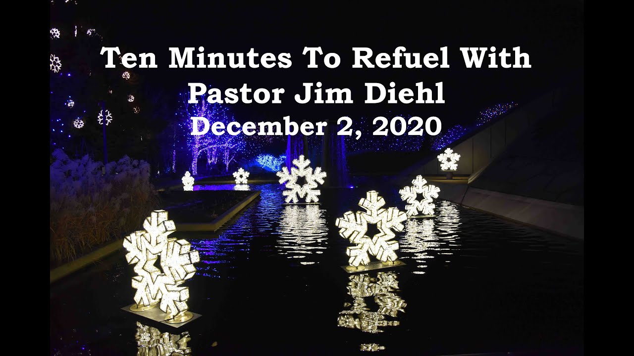Ten Minutes To Refuel With Pastor Jim Diehl - December 2, 2020 - YouTube