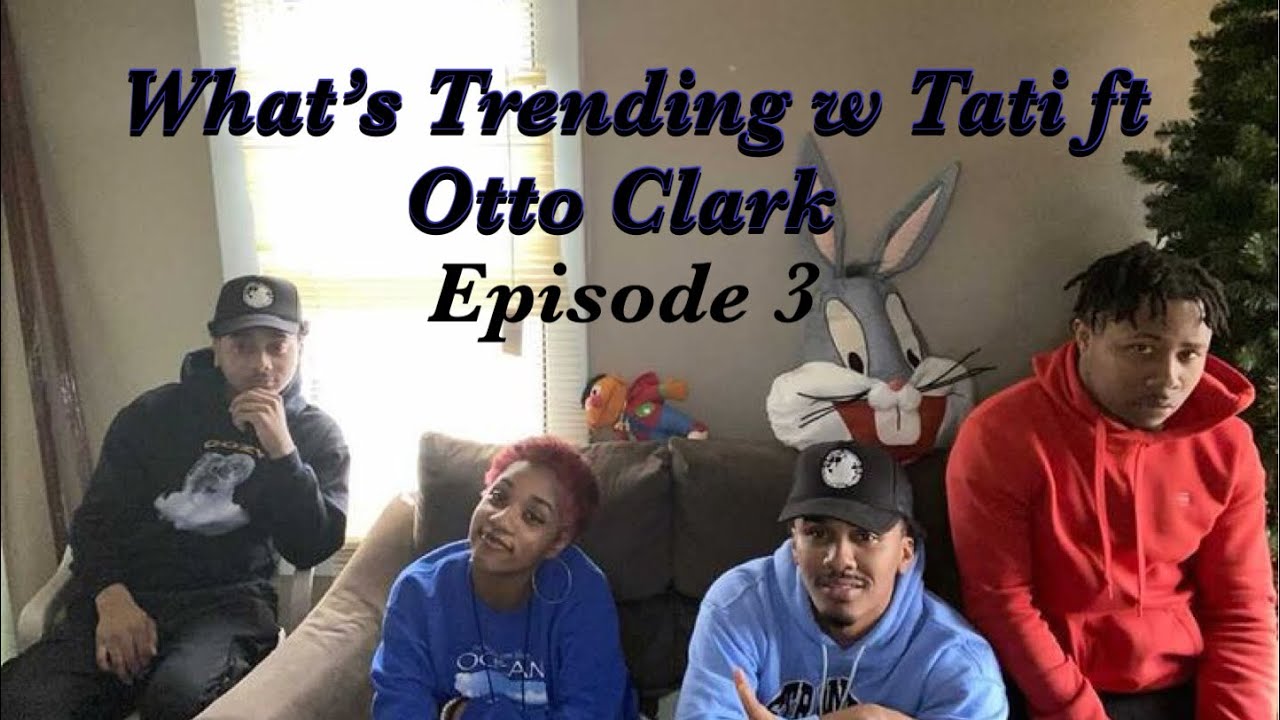 What’s Trending w Tati ft Otto Clark (Episode 3) - YouTube