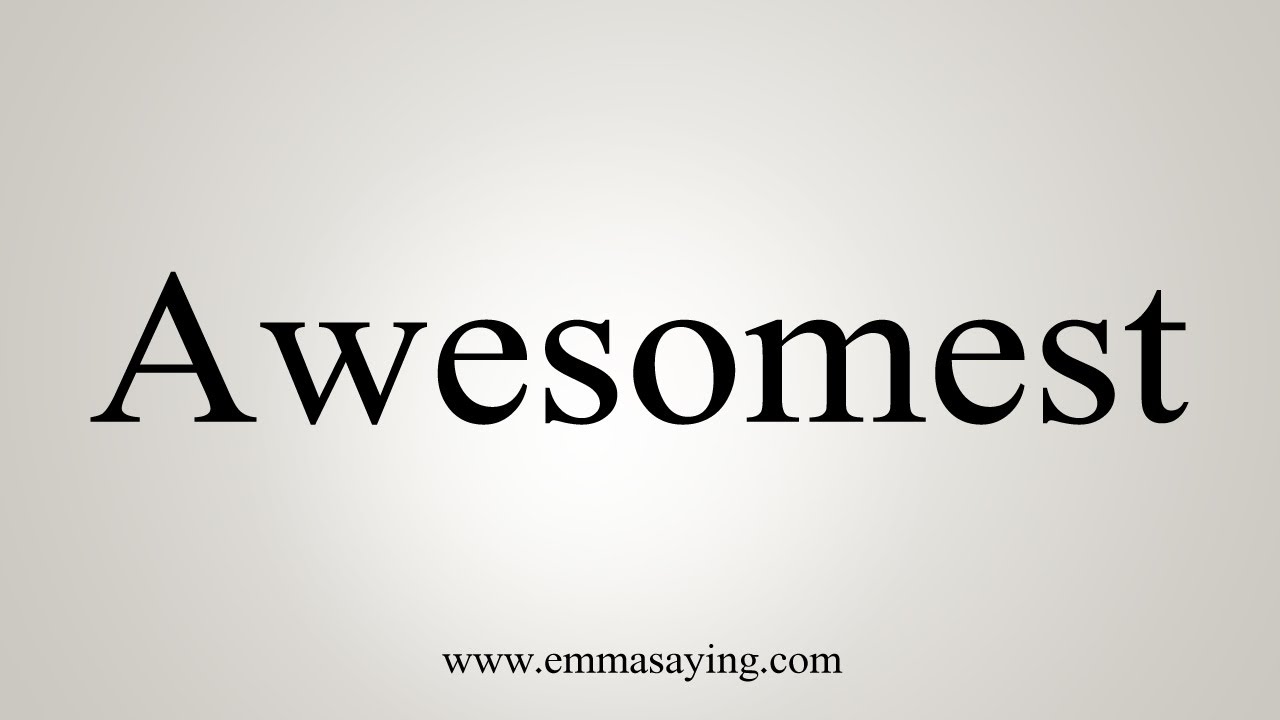 How To Say Awesomest - YouTube