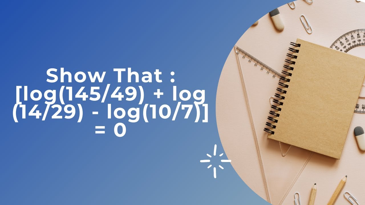 Logarithm solved example | Mathematics |Show That : [log(145/49) + log ...