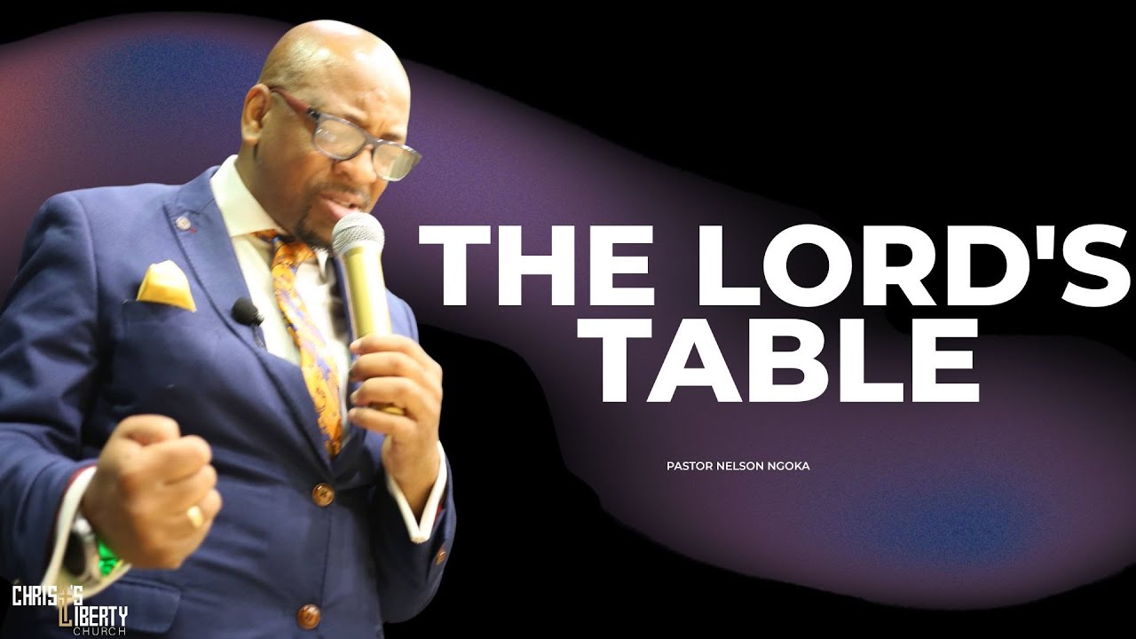 THE LORD'S TABLE || PASTOR NELSON NGOKA || CLC - YouTube