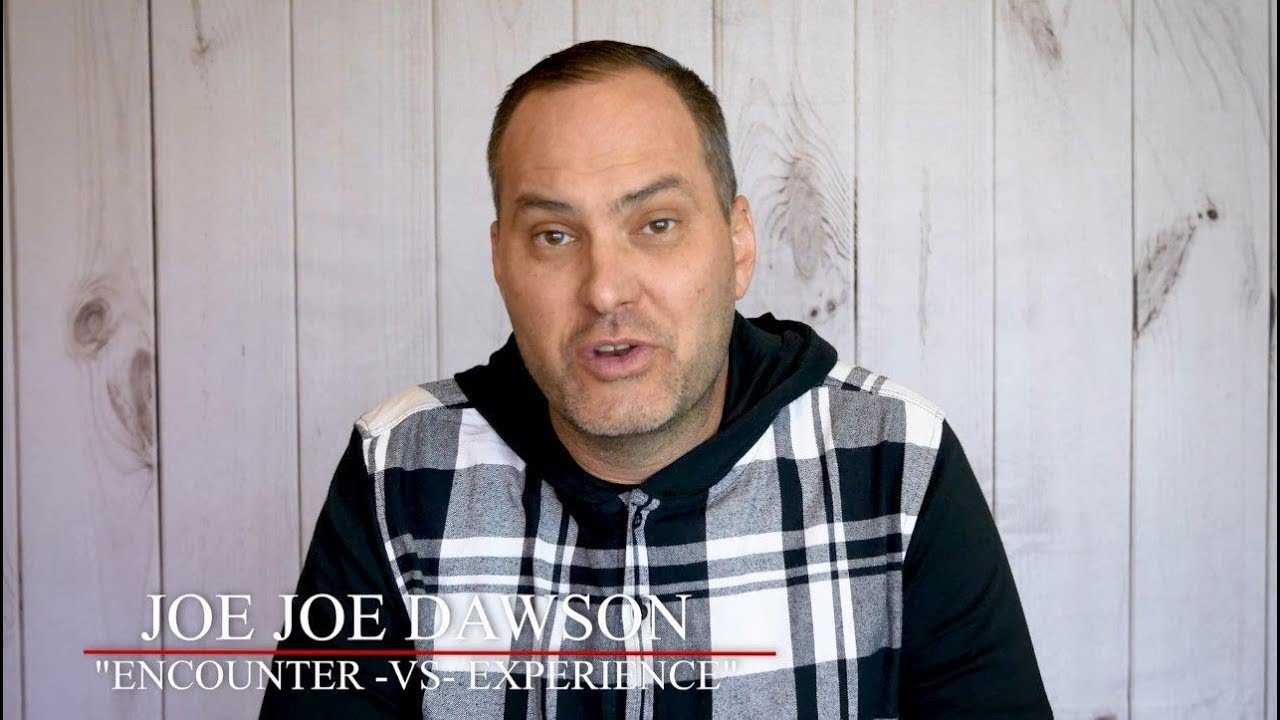 Encounter Vs. Experience | Joe Joe Dawson - YouTube