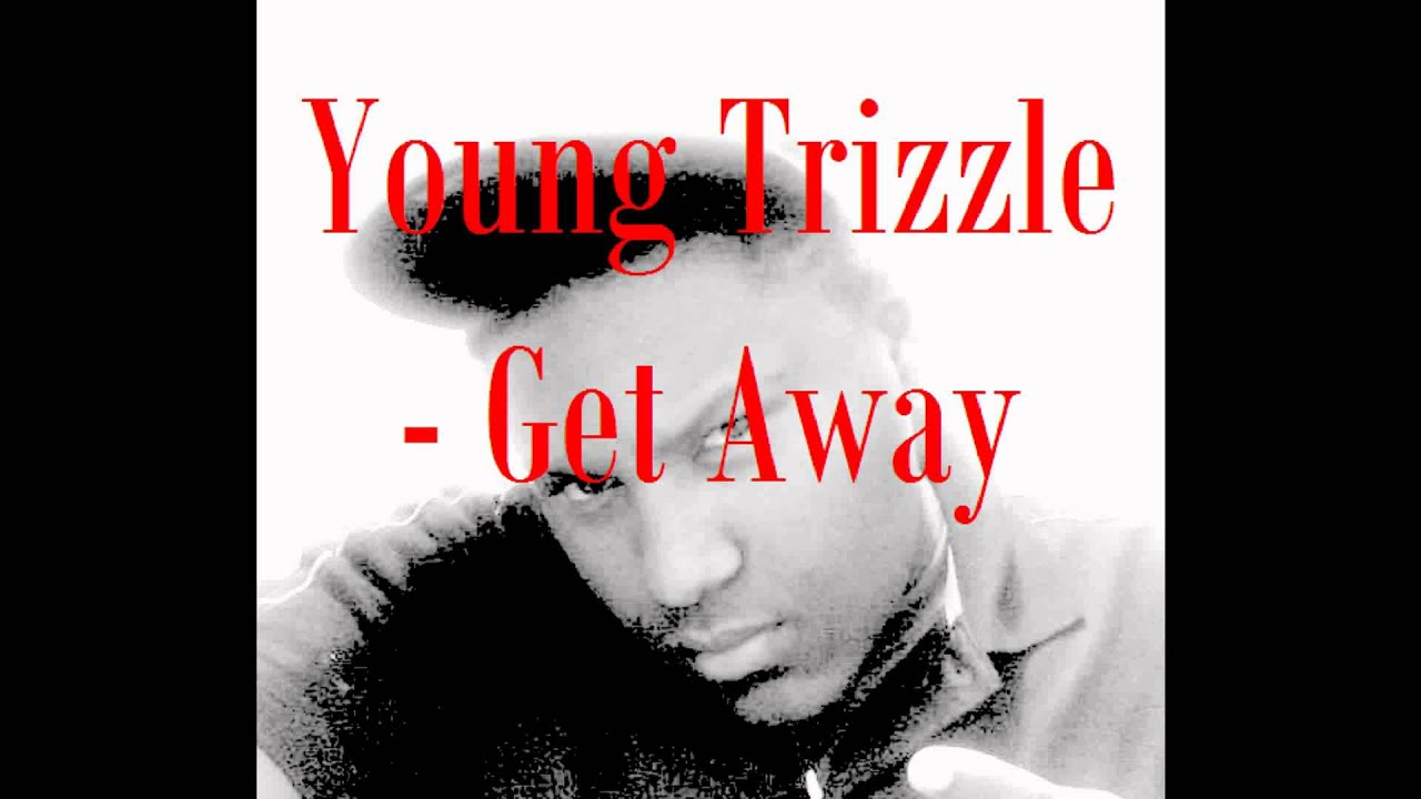 Young Trizzle - Get Away - YouTube