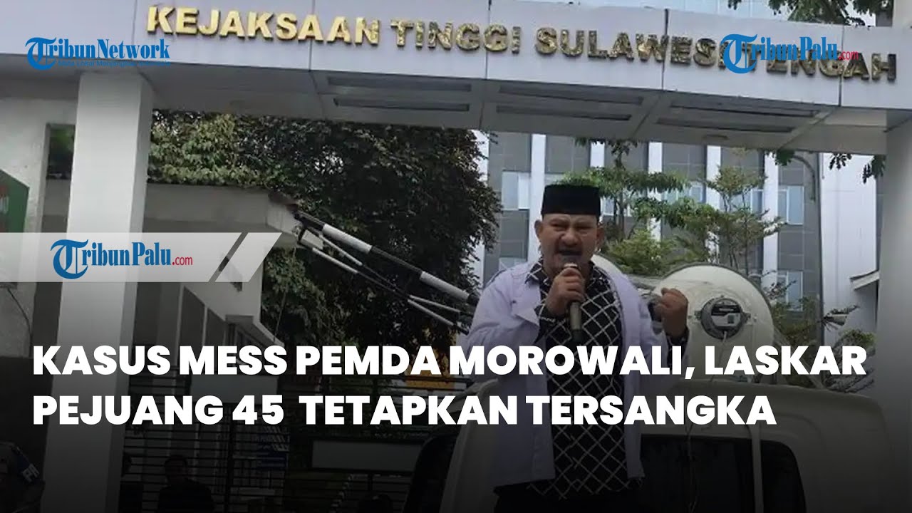 Kasus Mess Pemda Morowali Mandek, Laskar Pejuang 45 Desak Kejati ...