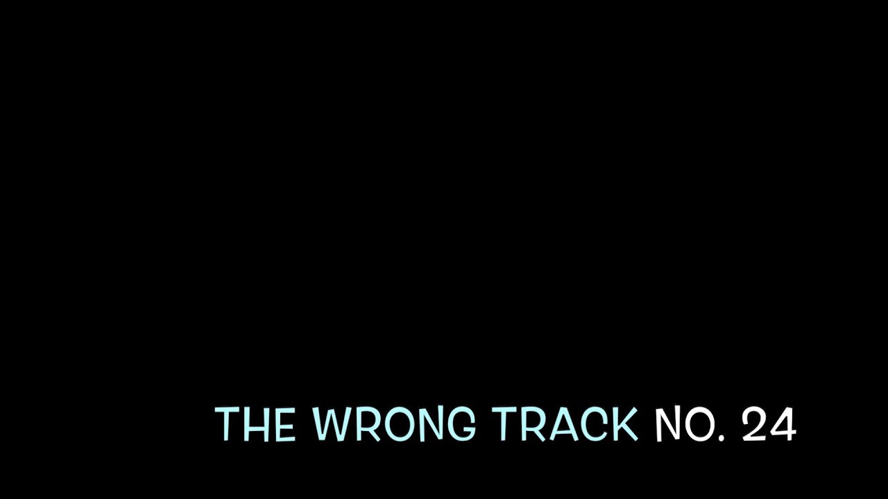 The Wrong Track No 24 - YouTube