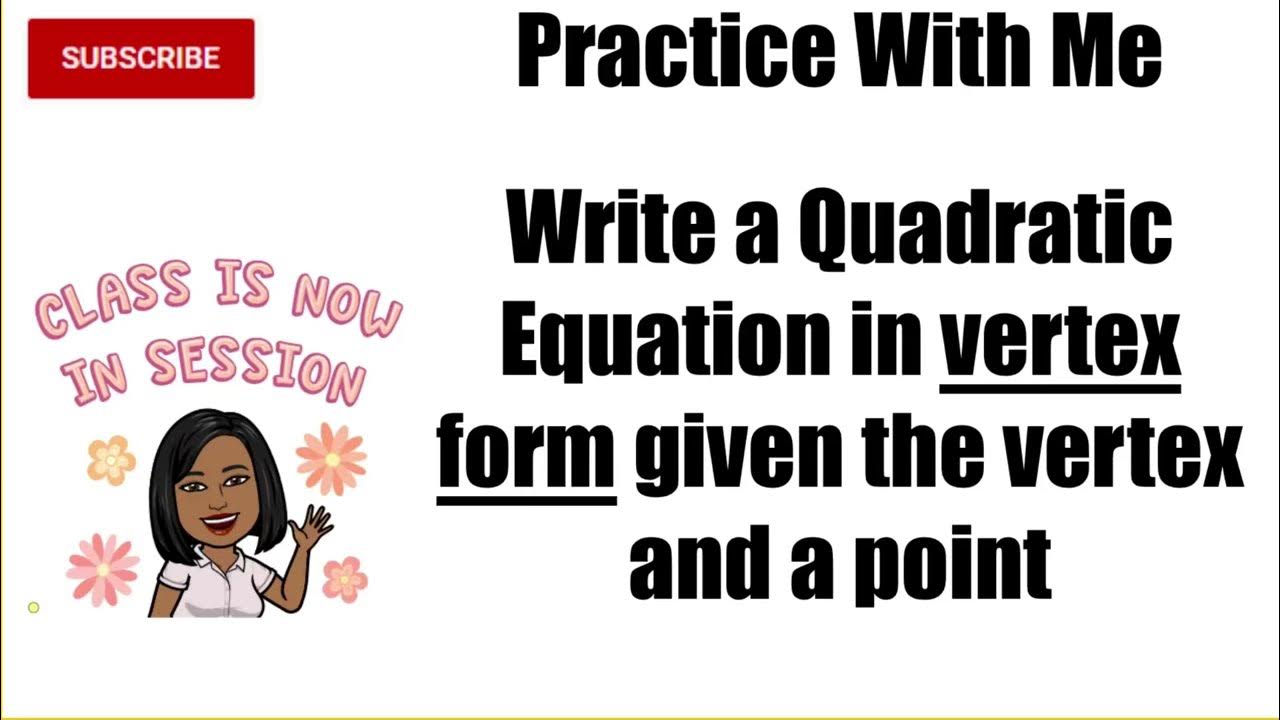 Practice With Me - Write a Quadratic Equation in vertex form given the ...