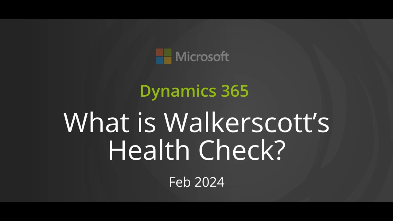 Microsoft Dynamics 365: What's is Walkerscott's Health Check ...