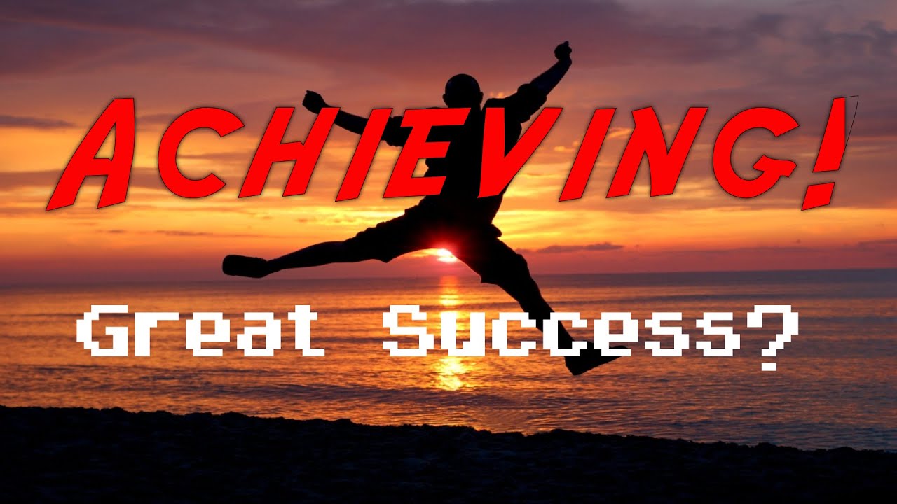 Achieving: Great Success? - YouTube