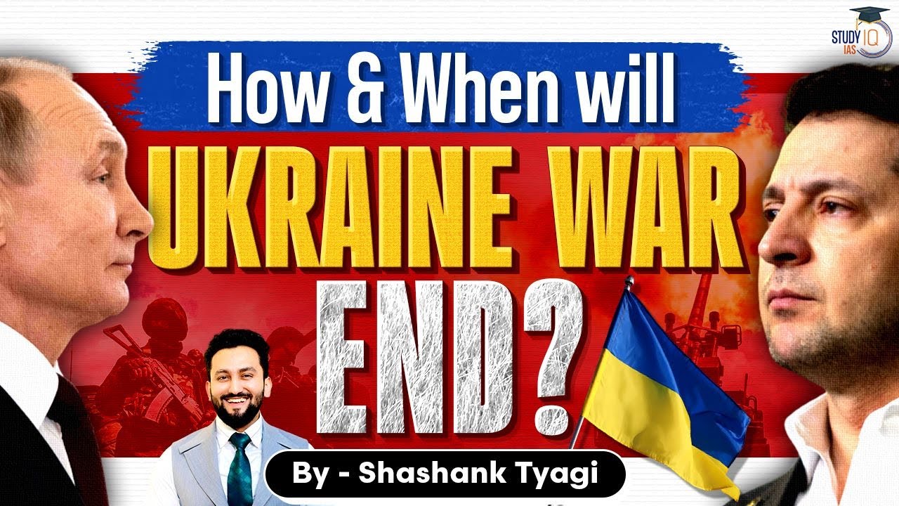 The End of Russia-Ukraine War ! Implications and Future Outlook | UPSC ...