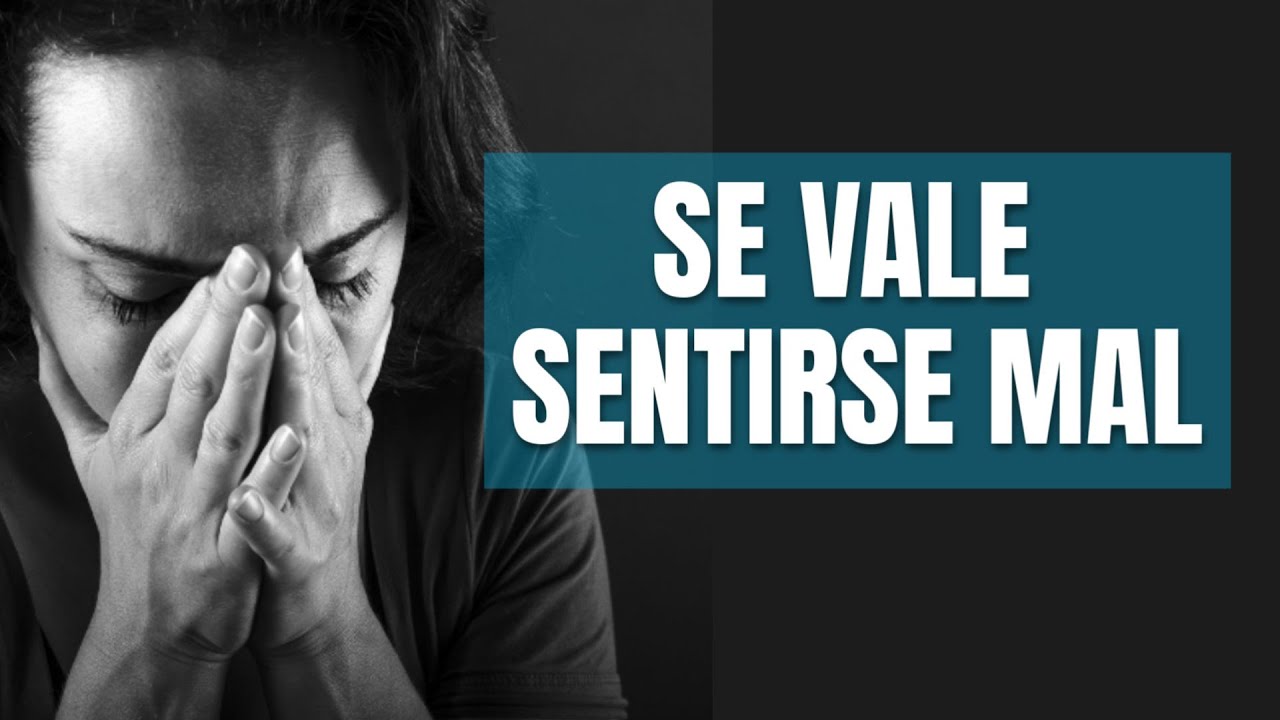SE VALE SENTIRSE MAL | Control de emociones en tiempos difíciles - YouTube