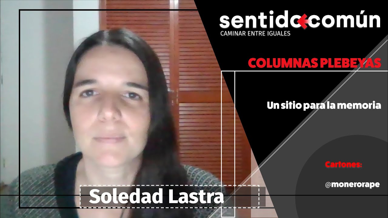 Sentido Común: Un sitio para la memoria - Soledad Lastra - YouTube