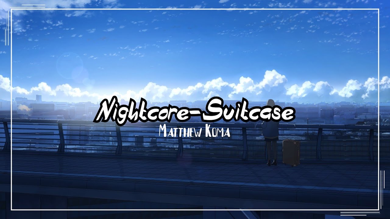 Nightcore-Suitcase(Lyrics) - YouTube
