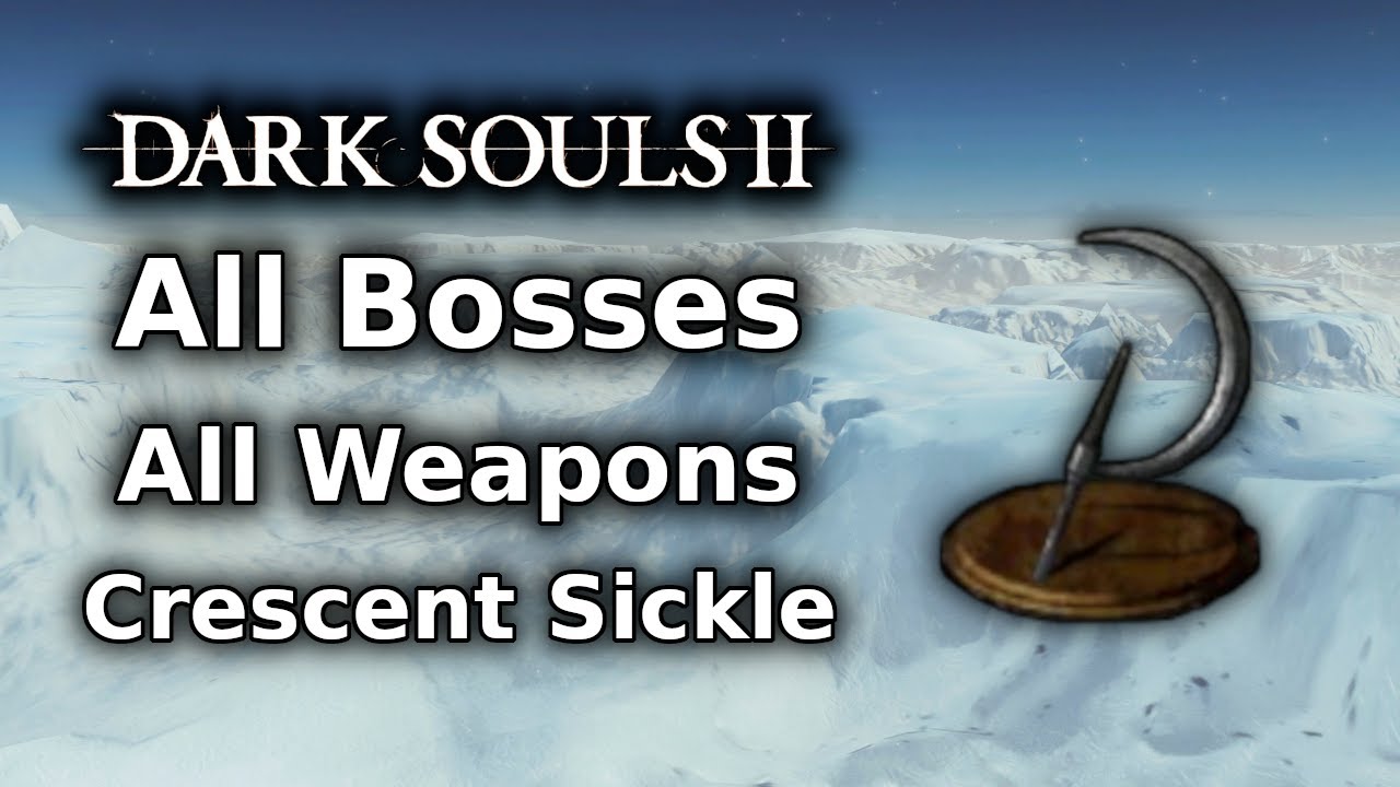 Dark Souls 2 Crescent Sickle Playthrough || All Bosses All Weapons ...