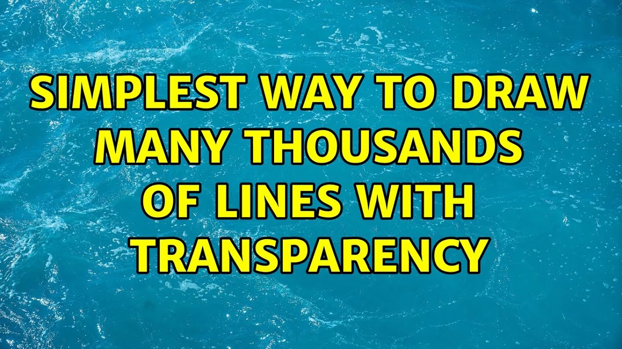 Simplest way to draw many thousands of lines with transparency - YouTube