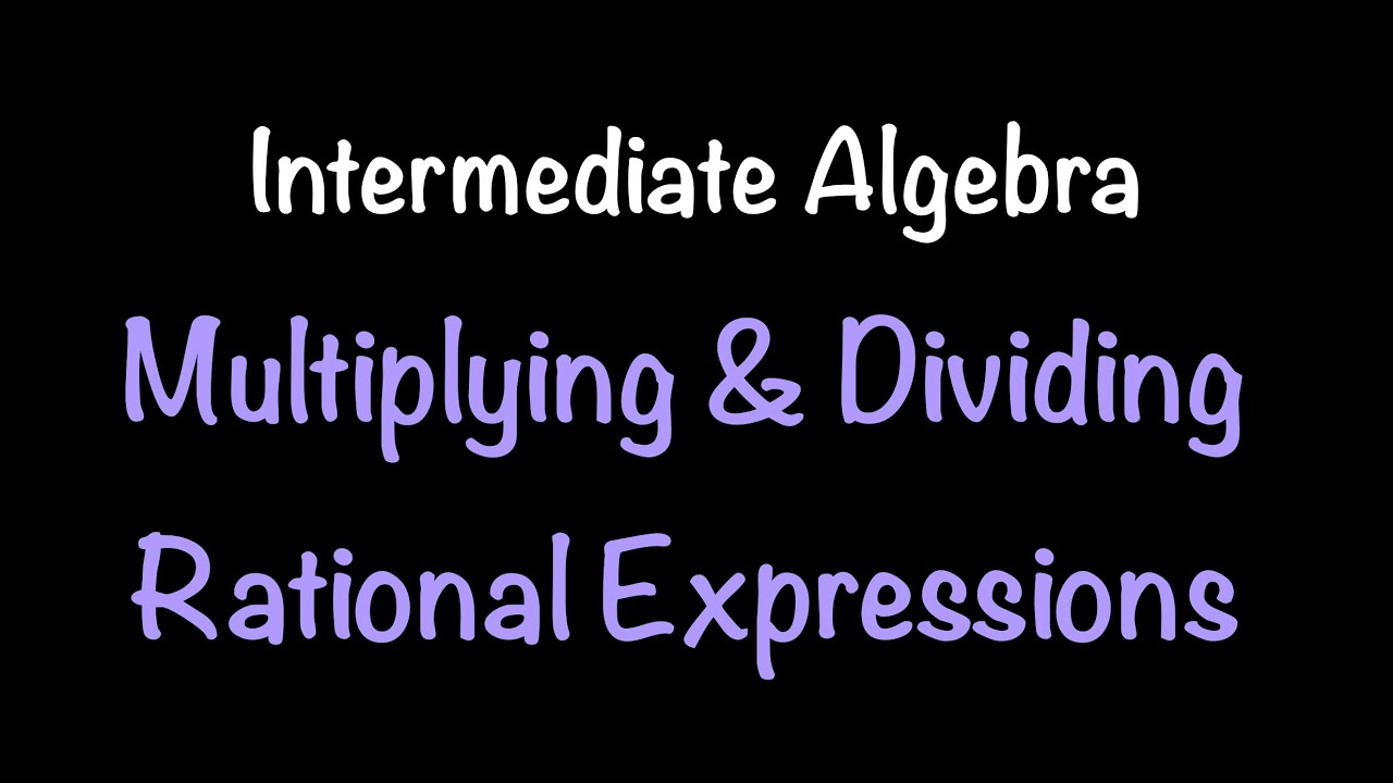 Intermediate Algebra: Multiplying and Dividing Rational Expressions ...