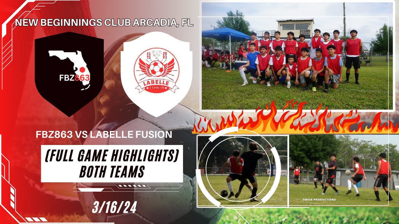 NEW BEGINNINGS CLUB ARCADIA FL FBZ863 VS LABELLE FUSION FULL GAME HIGHLIGHTS BOTH TEAMS (3-16-24 ...