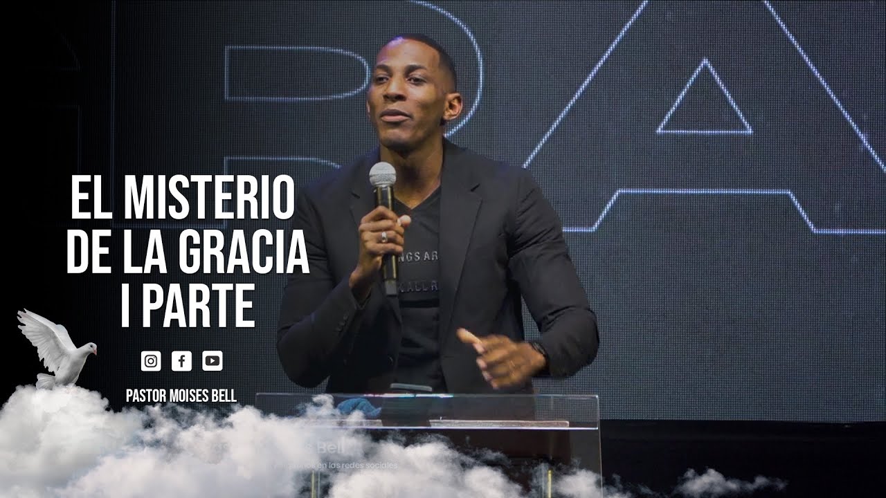 PASTOR MOISES BELL - EL MISTERIO DE LA GRACIA (I PARTE) - YouTube