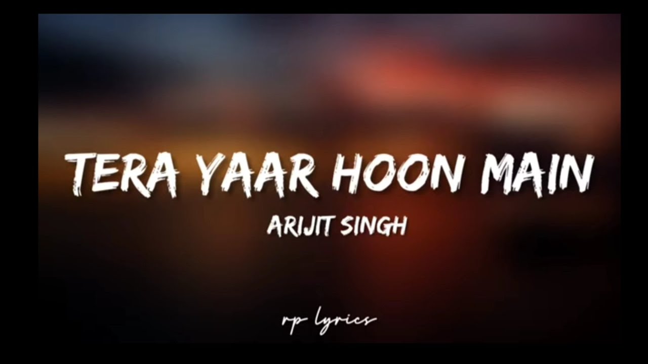 TERE YAAR HOON MEIN_Arijit Singh- Lyrics 🎶Songs - YouTube