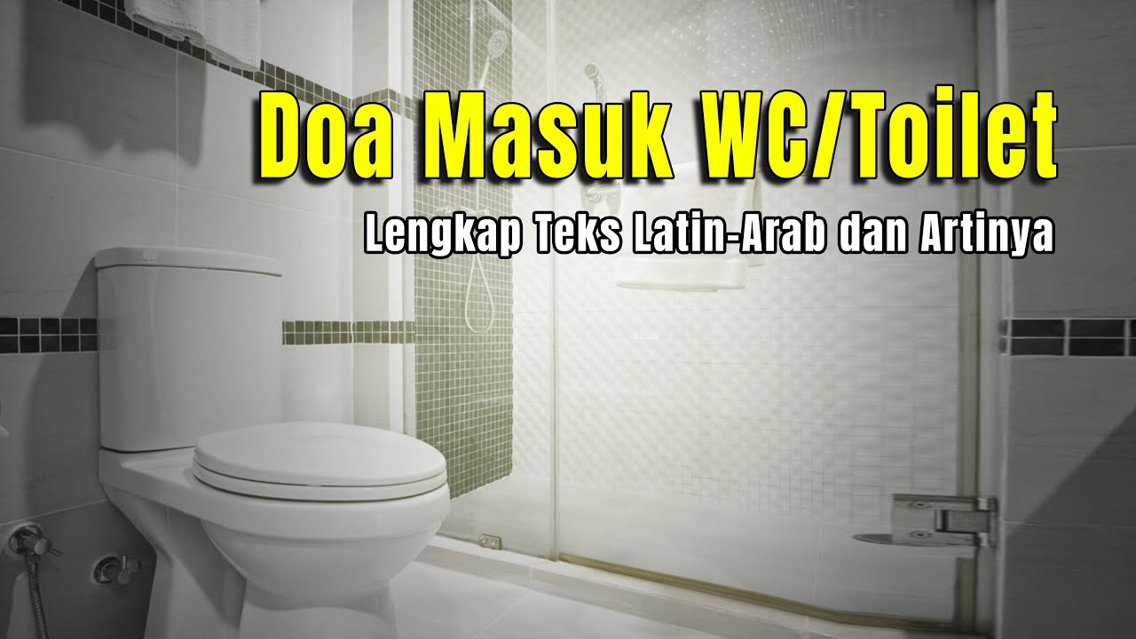 doa masuk wc/toilet - doa masuk wc / kamar mandi Lengkap Teks Latin ...