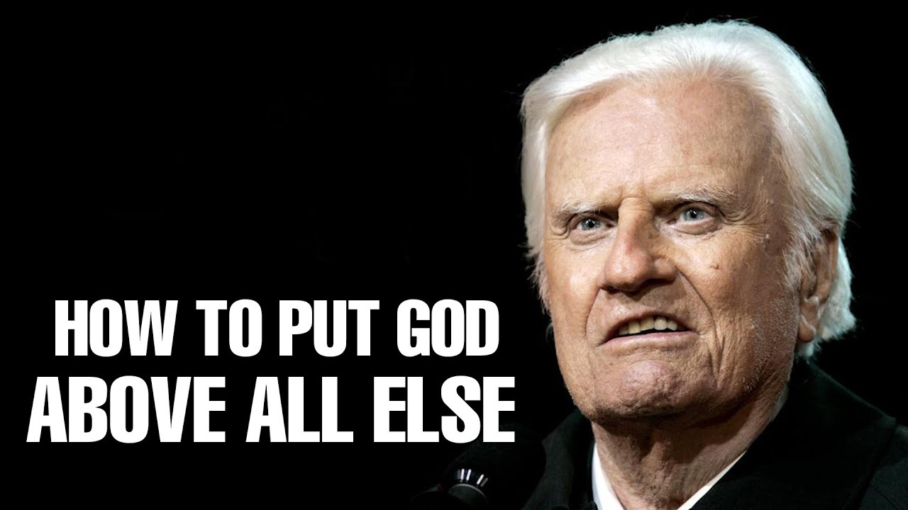 How To Put God Above All Else - Billy Graham Sermon - YouTube
