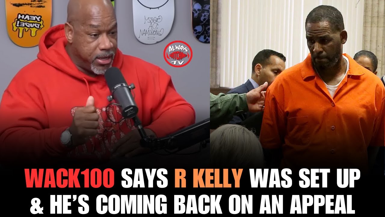 Wack100 Speaks Out: R Kelly Set Up & Railroaded? Shocking Claims ...