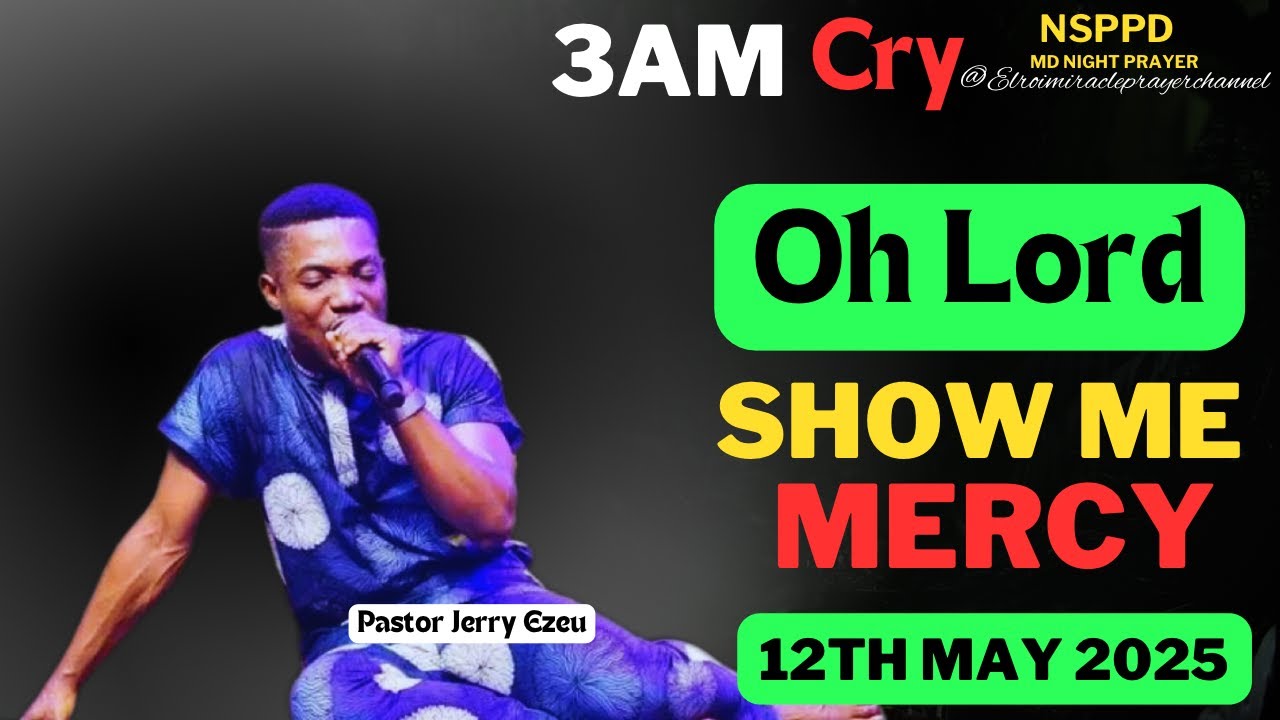 OH LORD SHOW ME MERCY || MONDAY - 3AM CRY FOR MERCY|| PASTOR JERRY EZE ...