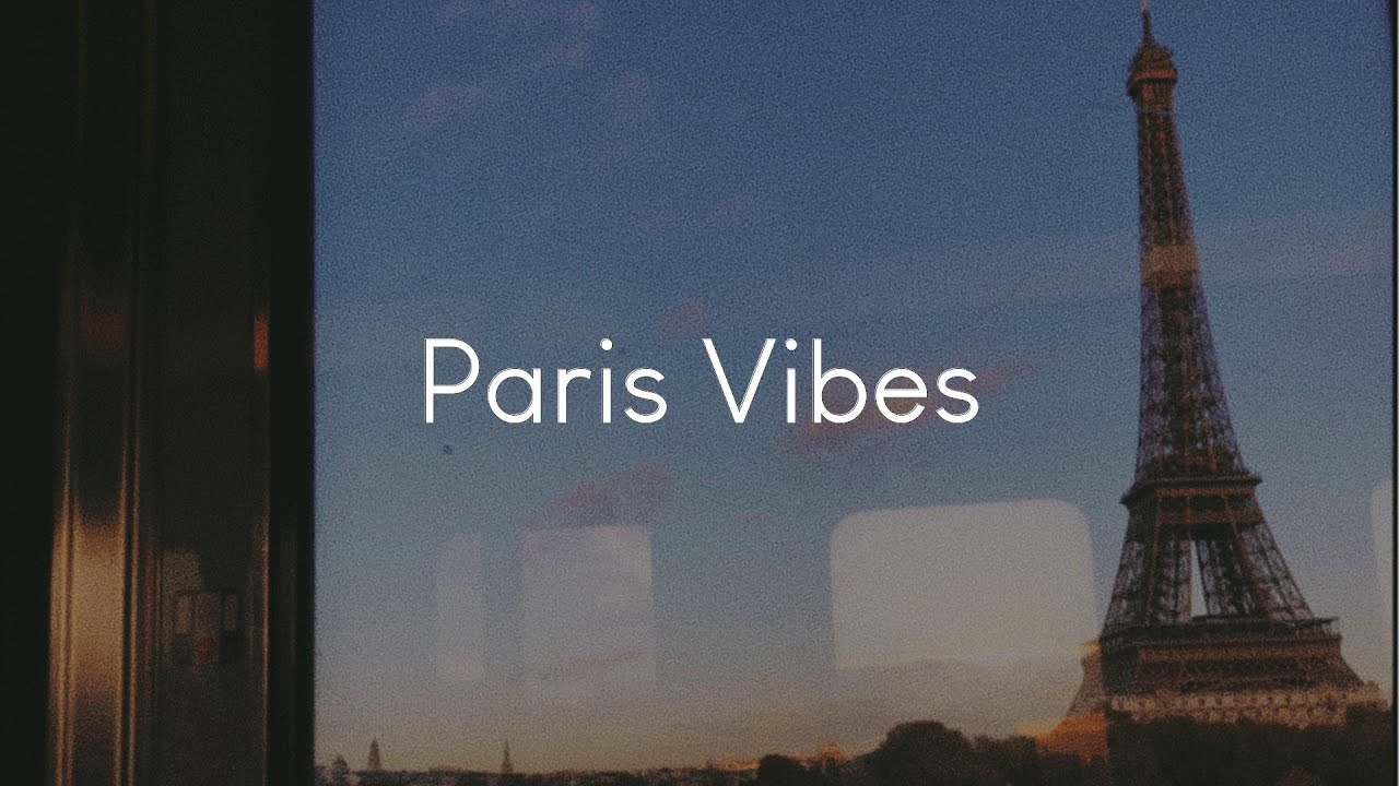 Paris Vibes - music to vibe to when you're in Paris - YouTube