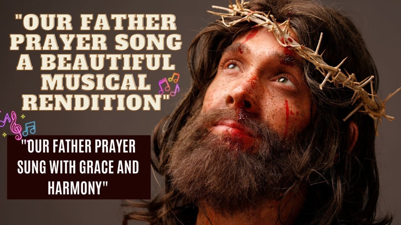 Our Father Prayer Song - A Beautiful Musical Rendition.Our Father ...
