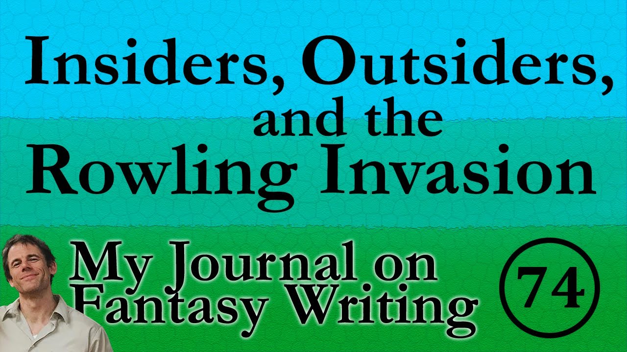 Insiders, Outsiders, and the Rowling Invasion (Writing Journal #74 ...