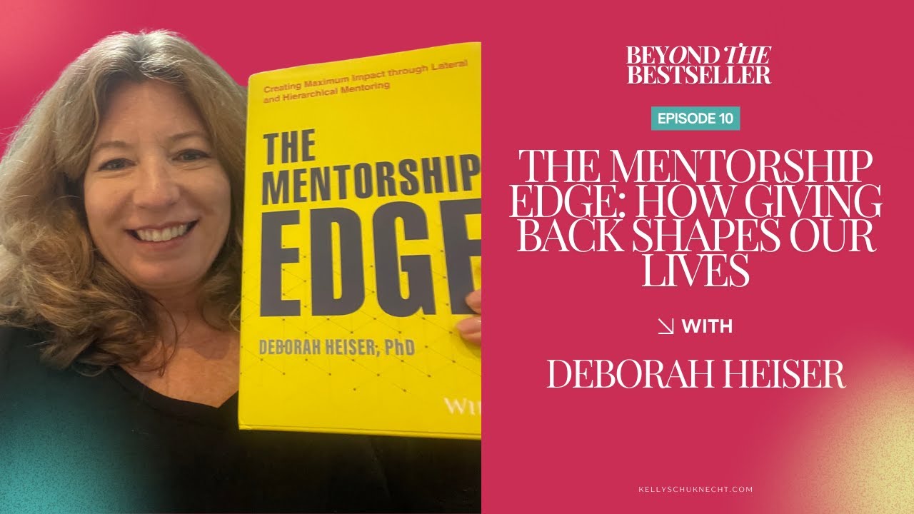 The Mentorship Edge: How Giving Back Shapes Our Lives with Deborah ...