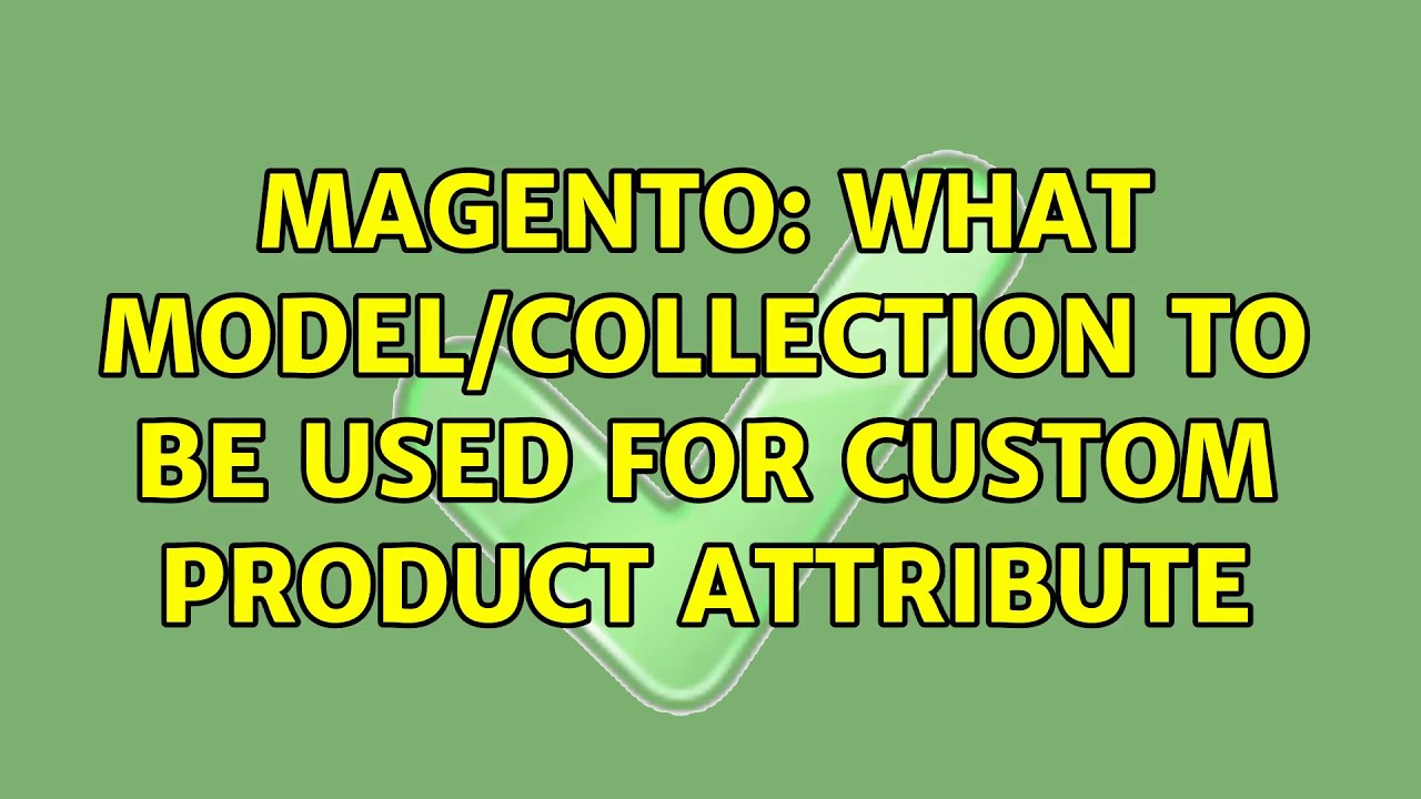 Magento: What model/collection to be used for Custom Product Attribute ...