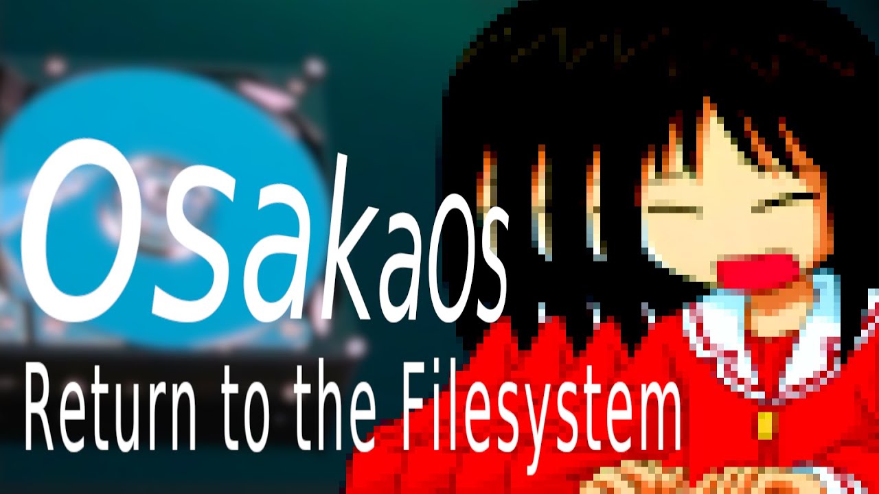 osakaOS - Return to the Filesystem - YouTube
