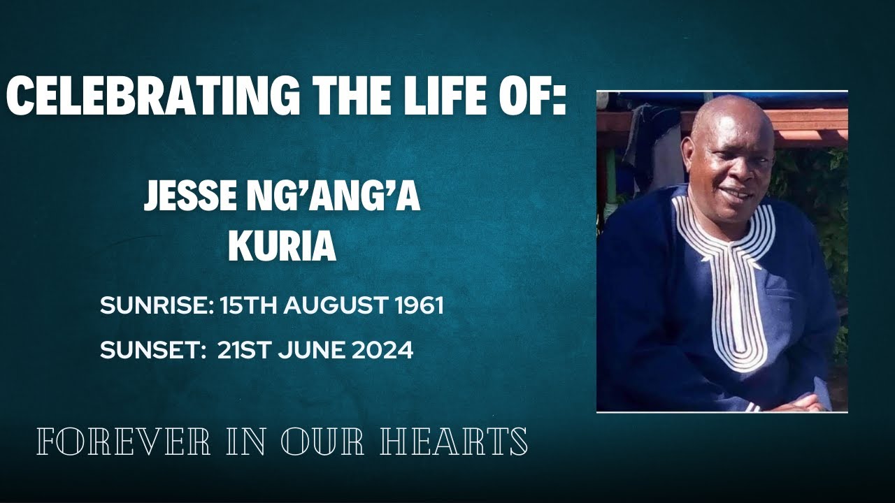 CELEBRATING THE LIFE OF: JESSE NG'ANG'A KURIA - YouTube