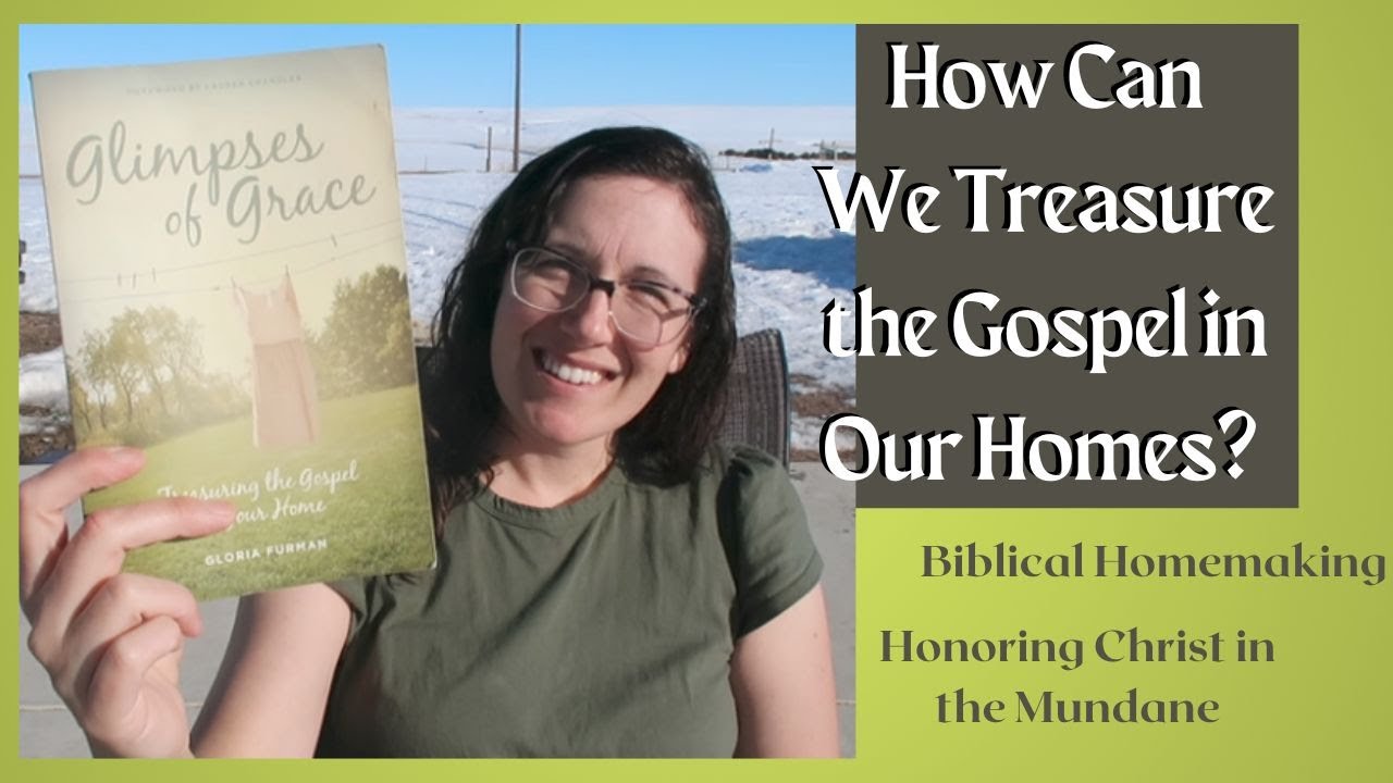How Can We Treasure the Gospel in Our Homes? | Biblical Homemaking ...