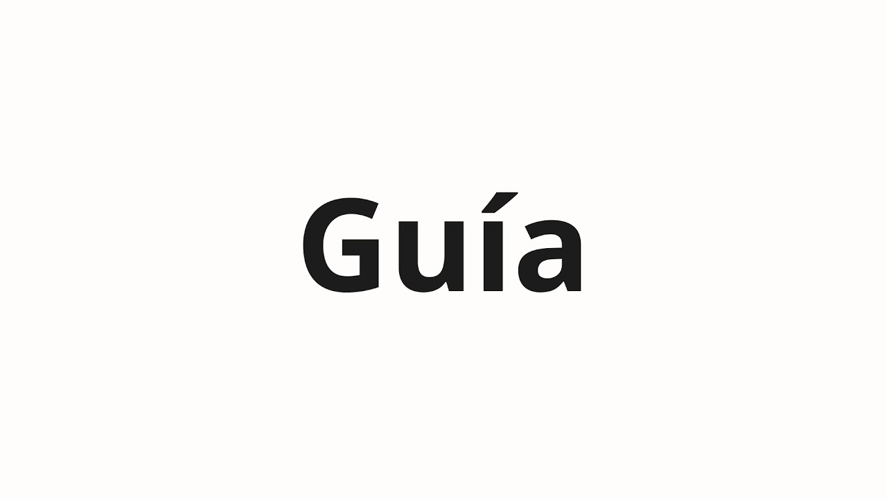 How to pronounce Guía - YouTube