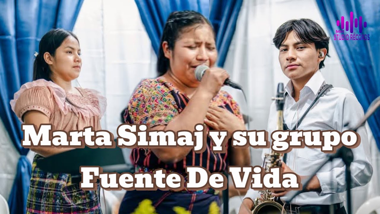Marta Simaj y su grupo Fuente de Vida 😭🕊😭 - YouTube