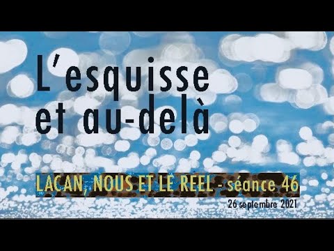 Lacan, Nous et le Réel #46 -L'esquisse et au delà. English subtitles ...