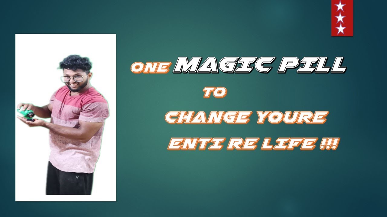 One magic pill to change youre entire life!!!!!!!! - YouTube