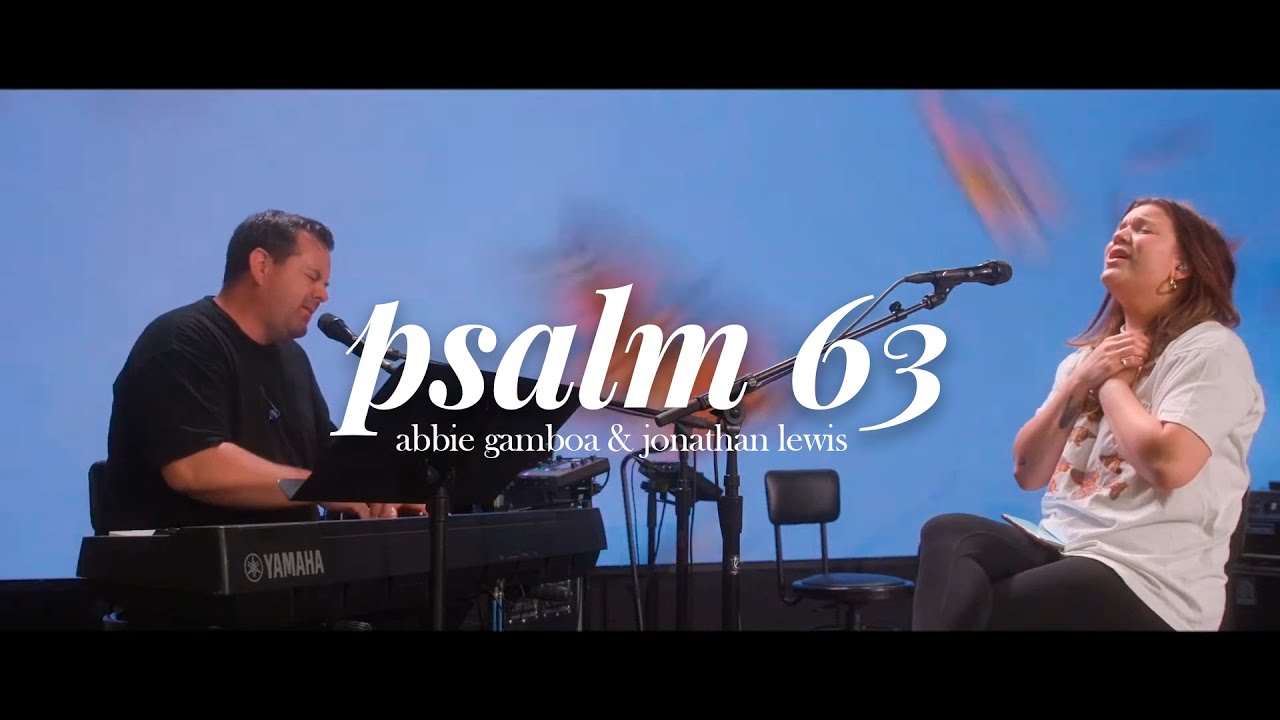 PSALM 63 + Spontaneous w/ Abbie Gamboa & Jonathan Lewis - UPPERROOM ...