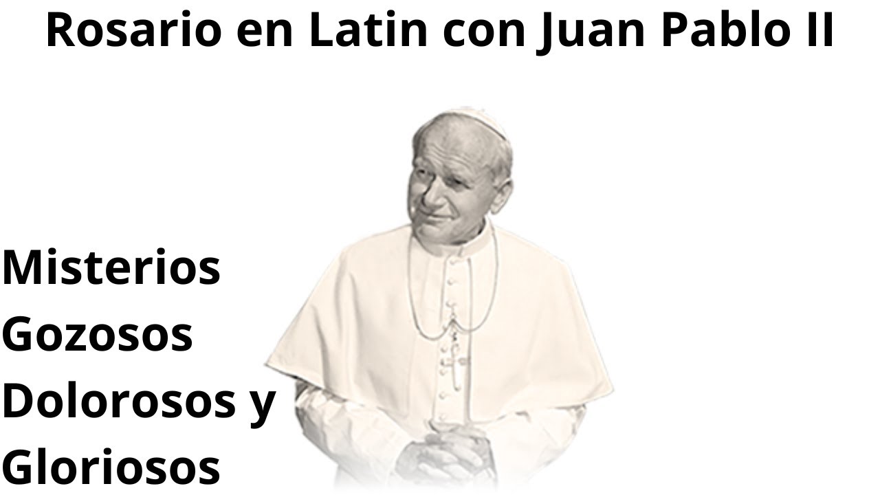Rosario en Latin Juan Pablo II (Misterios Gozosos, Dolorosos y ...