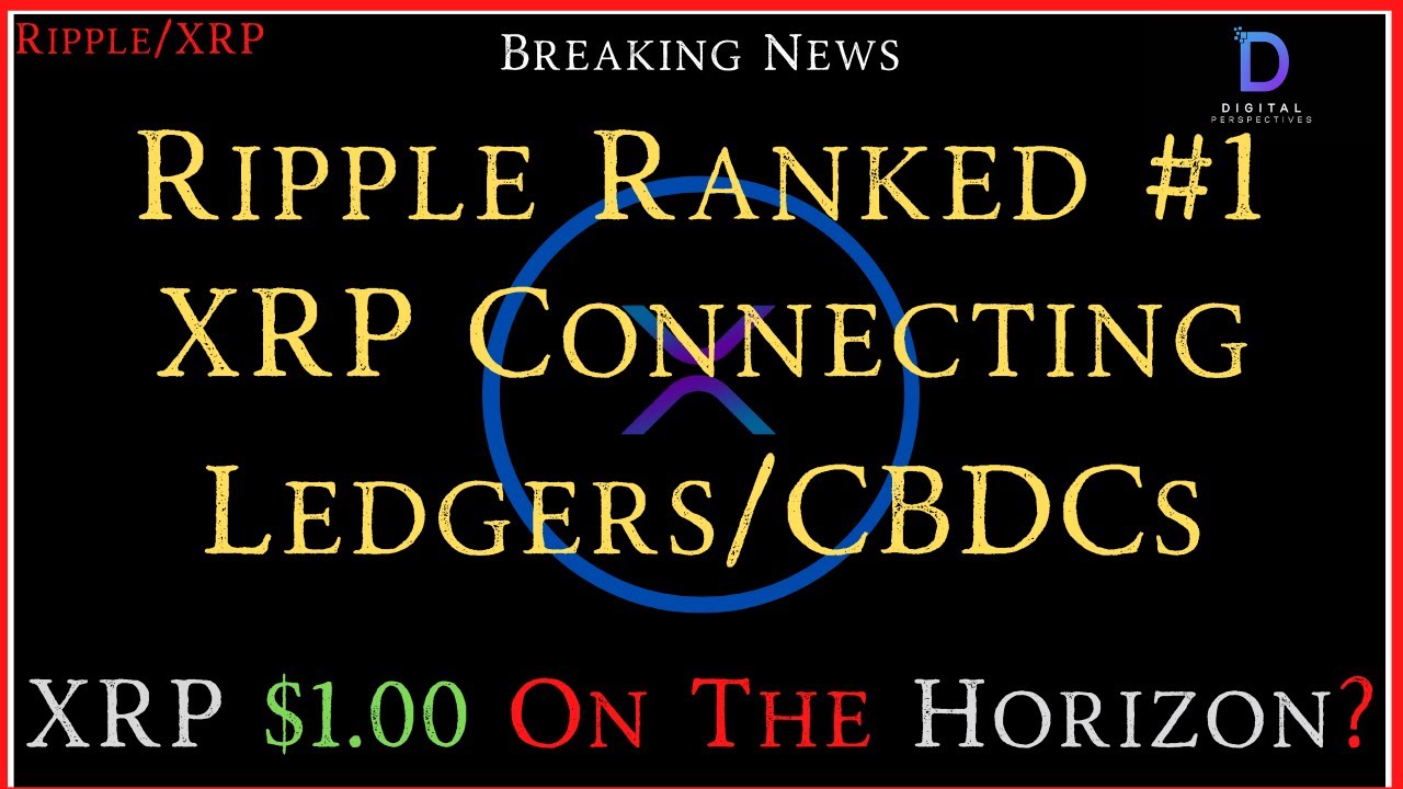 Ripple/XRP-Ripple Ranked #1,XRP Connecting Ledgers/CBDC,XUMM Wallet ...