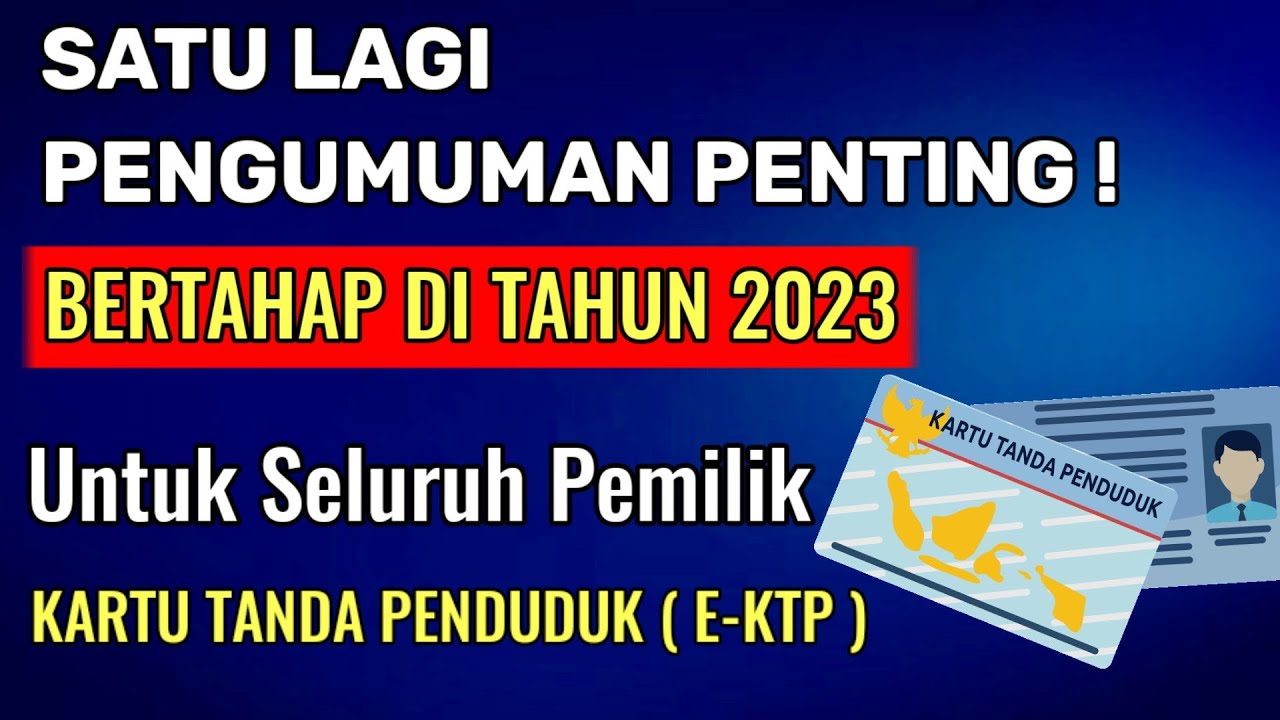 INFO PENTING LAGI ! BERTAHAP DI TAHUN 2023 UNTUK SELURUH PEMILIK E-KTP ...