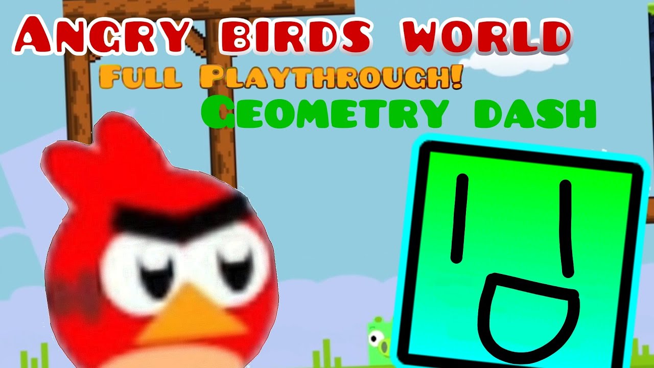 Angry Birds World Full Playthrough | Geometry dash | Level by ...