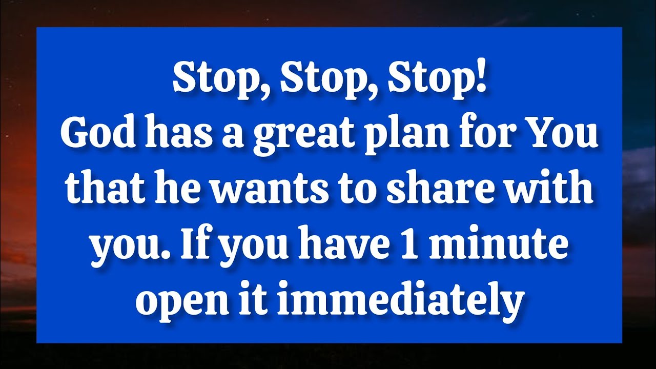 Stop, Stop, Stop! God has a great plan for You that he wants to share ...