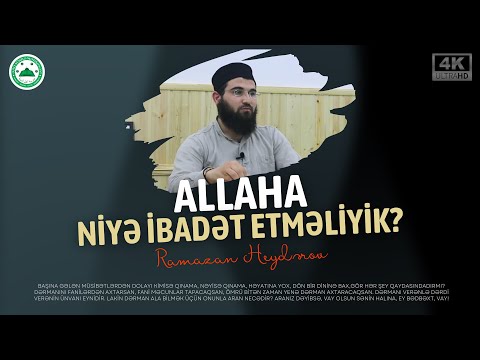 Allaha Niyə İbadət Etməliyik? | Ramazan Heydərov